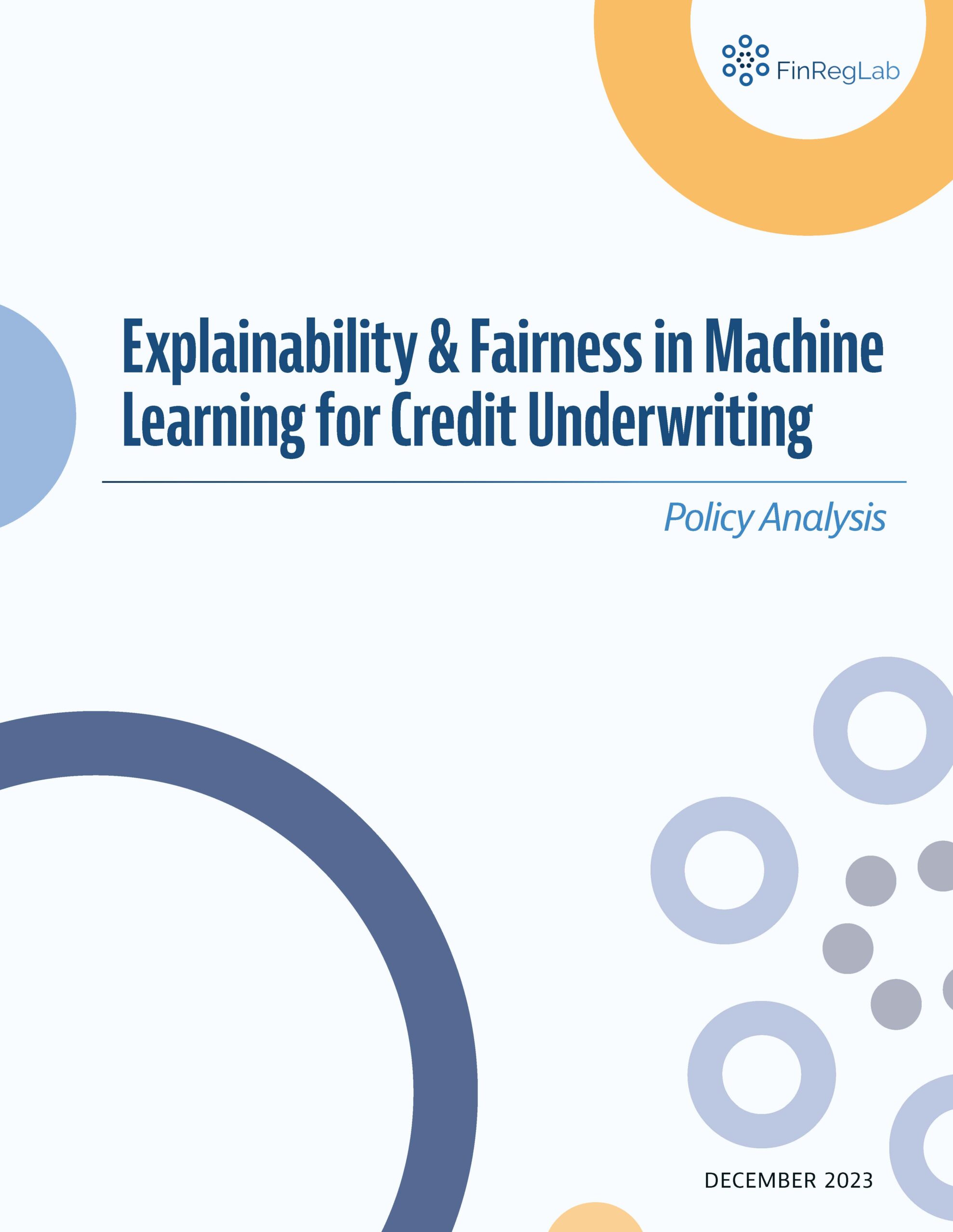 Explainability & Fairness in Machine Learning for Credit Underwriting: Policy Analysis – FinRegLab